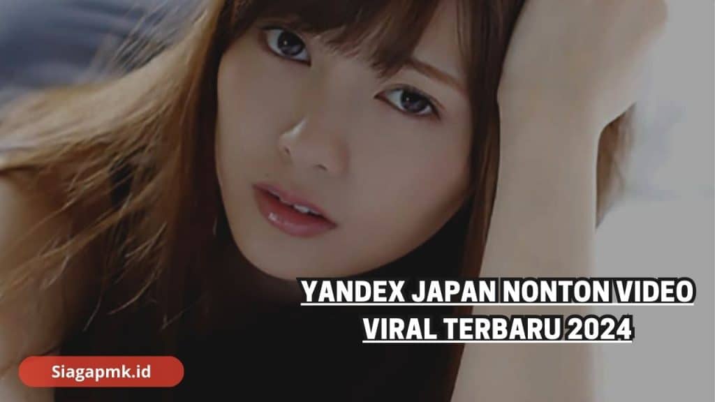 Yandex Japan LINK LANGSUNG! Nonton Video Viral Terbaru Jepang Tanpa VPN! - Siagapmk.id
